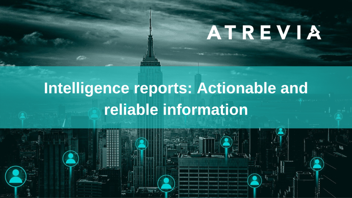 Intelligence reports: Actionable and reliable information - ATREVIA